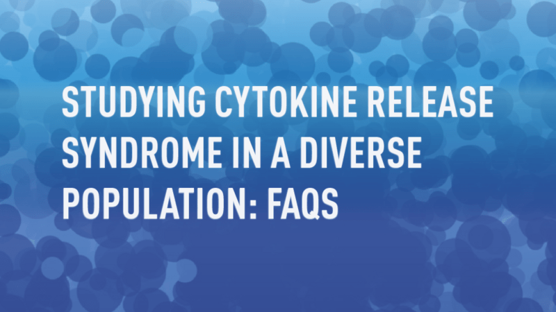 Q&A: Studying Cytokine Release Syndrome in a Diverse Population